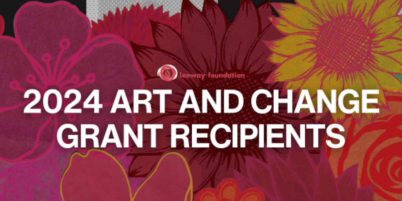 Announcing the 2024 Art and Change Grant Recipients | Leeway Foundation